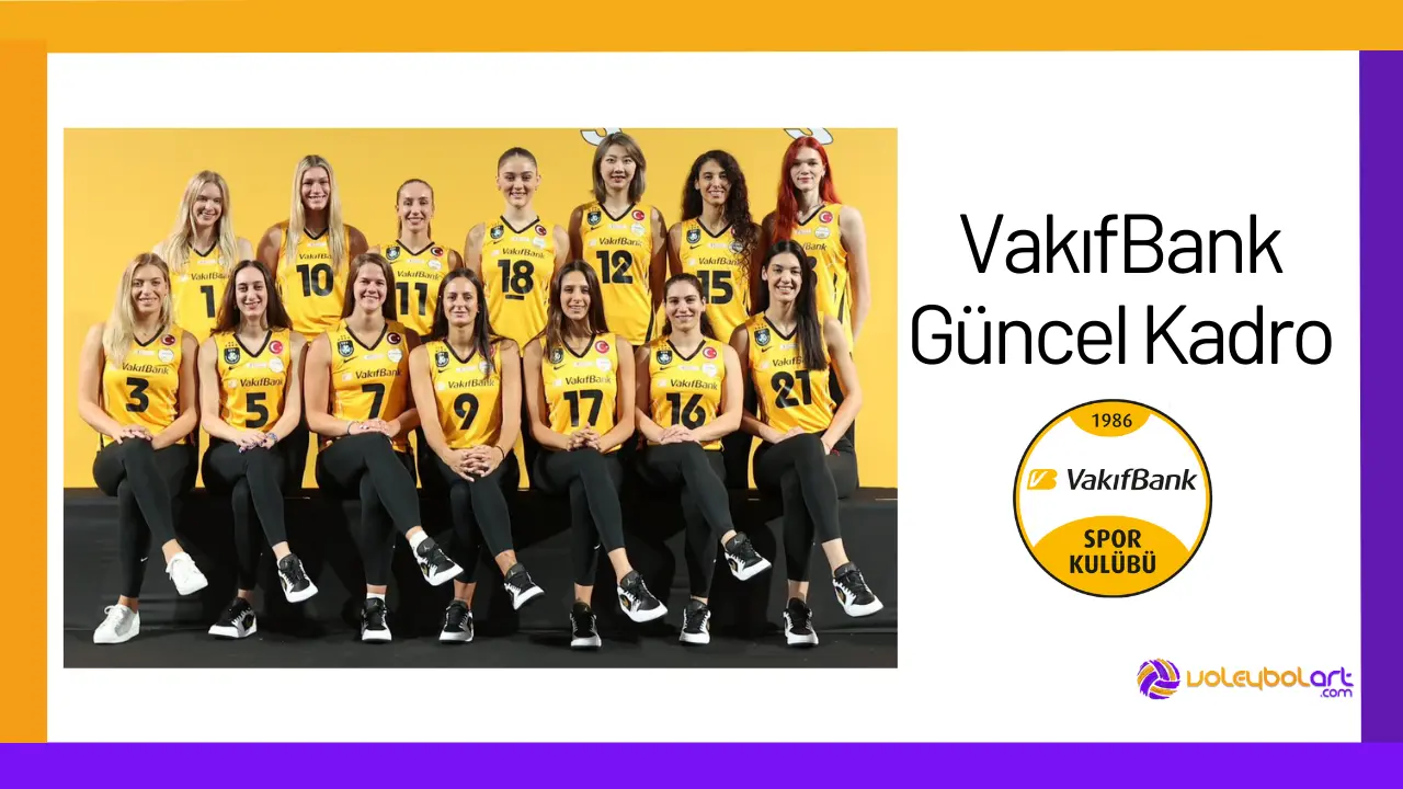 VakıfBank Oyuncu Kadrosu 2024-2025 Sezonu